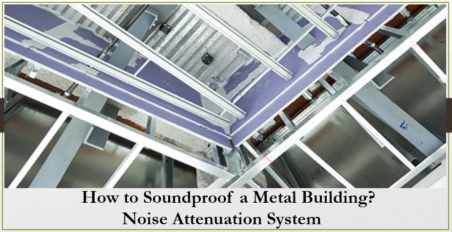 How to Soundproof a Metal Building? Noise Attenuation System